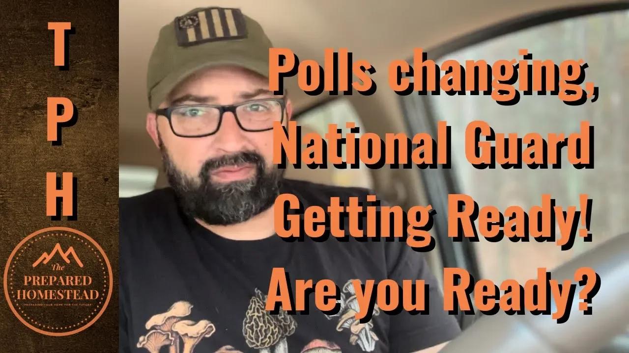 Polls are Changing. National Guard getting ready! Are you ready?