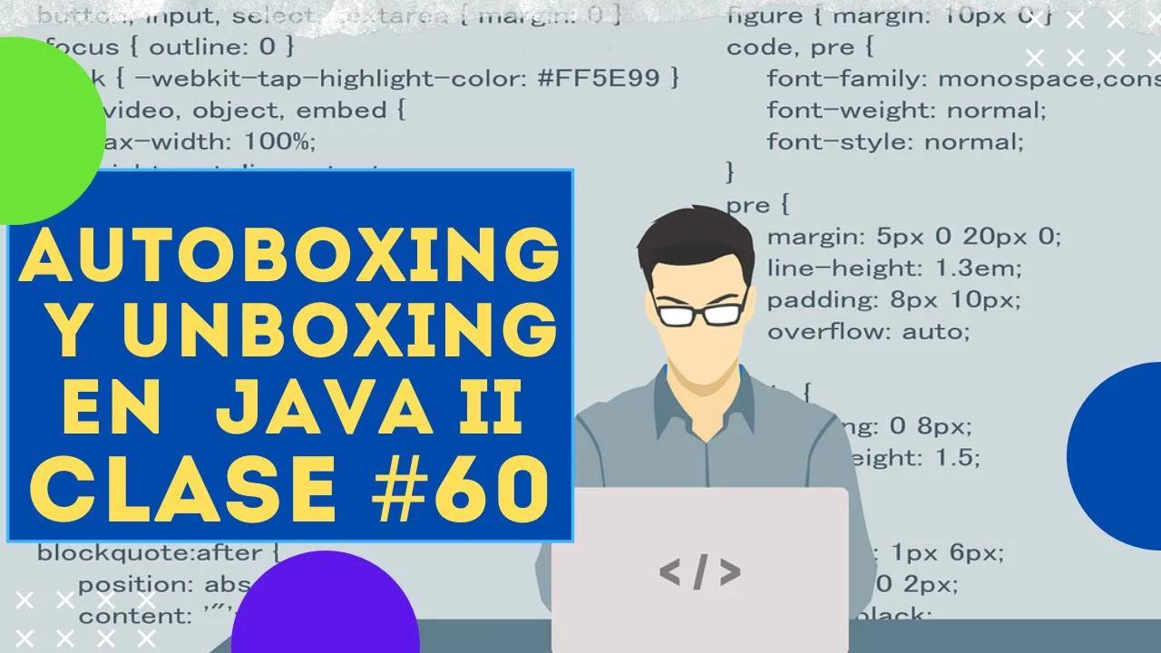 📥📤¿Que es Autoboxing y Unboxing en Java?📥📤