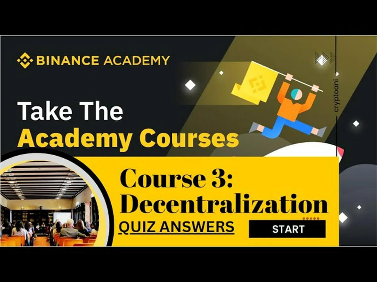 BINANCE ACADEMY Course 3: Decentralization QUIZ Answers Live discussion BINANCE ACADEMY Course 3: Decentralization QUIZ Answers Live discussion
