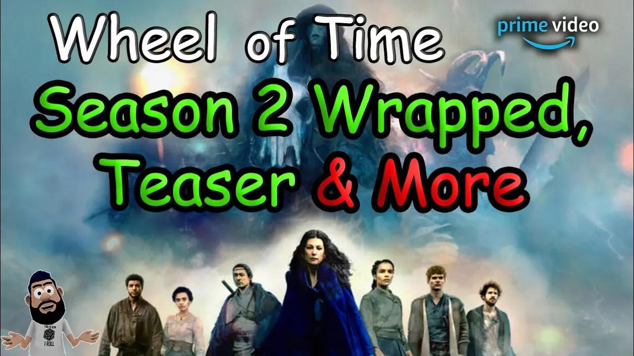 The Wheel Of Time TV Series: Season 2 finished filming. A new teaser-trailer breakdown and more