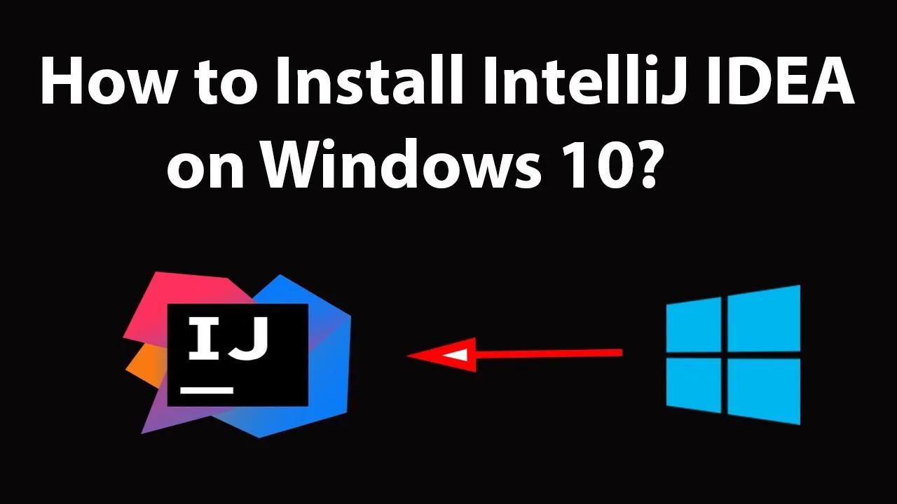 How to Install IntelliJ IDEA on Windows 10?