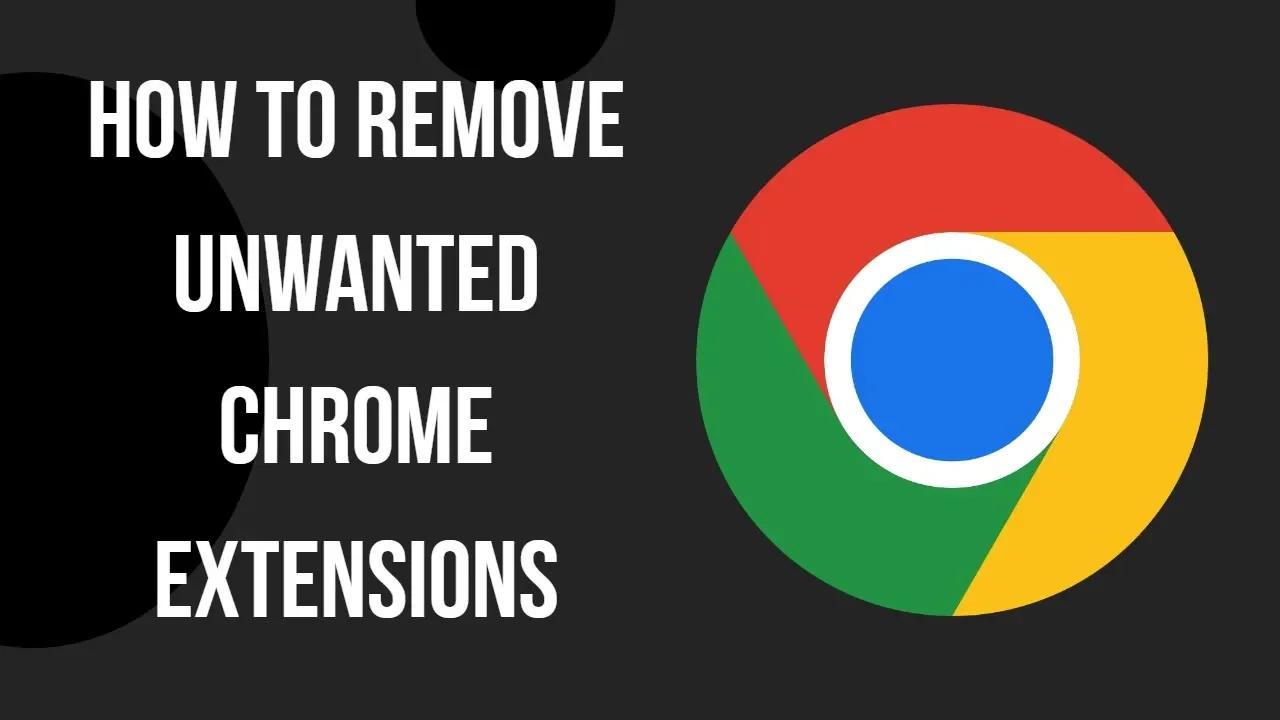 How to Remove Unwanted Chrome Extensions