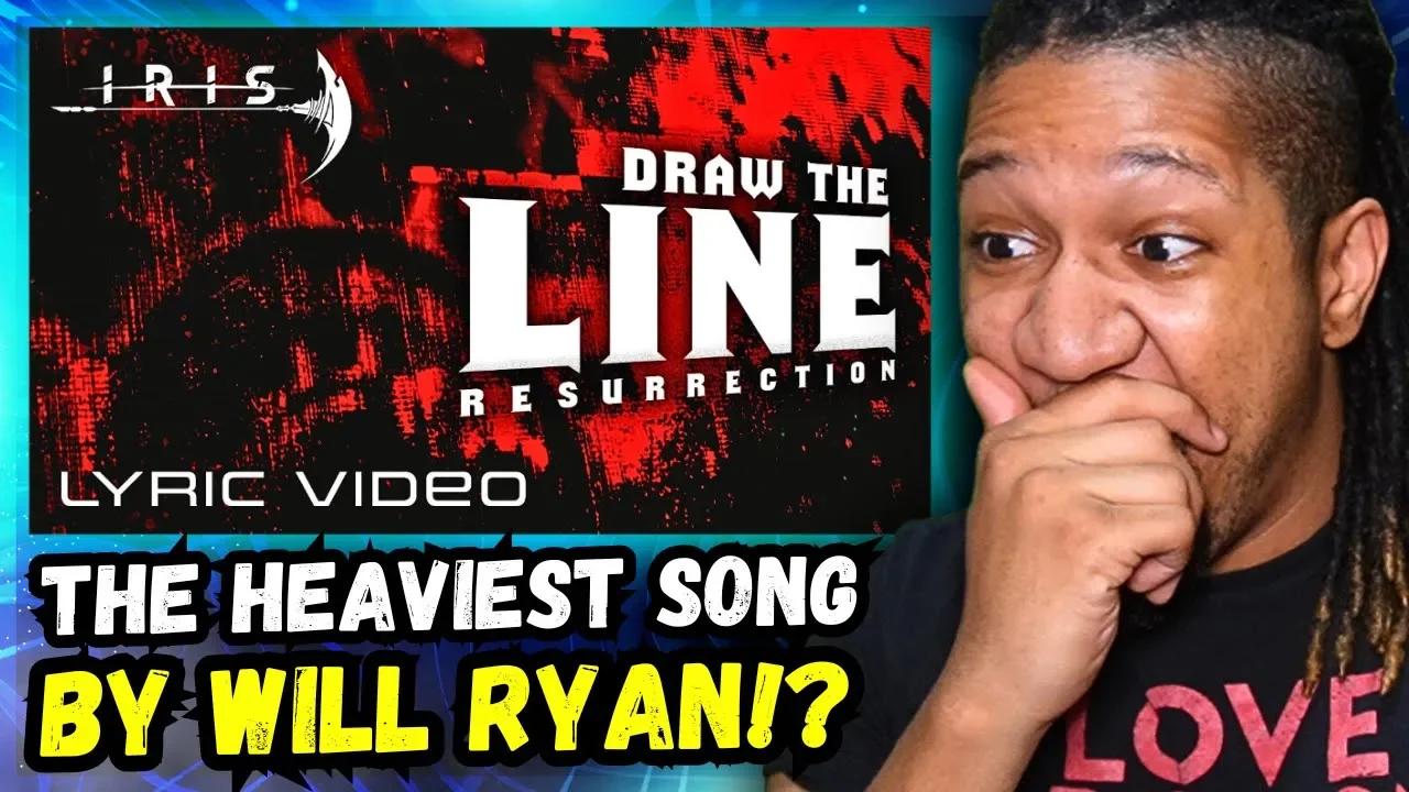 Reaction to Will Ryan - IRIS - Draw The Line (Resurrection) Lyric Video