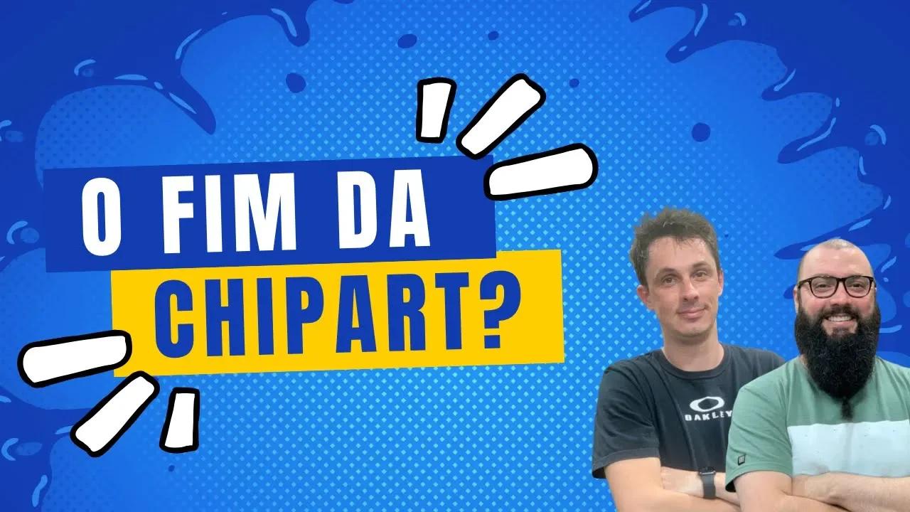 O FIM DA CHIPART? 🚨 A VERDADE!