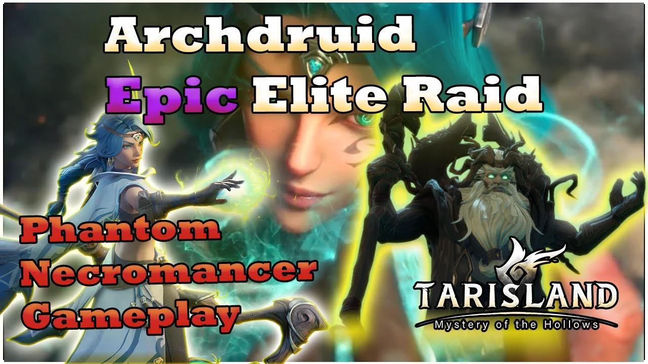 Archdruid Epic Elite Raid: Phantom Necromancer DPS PoV [Tarisland]
