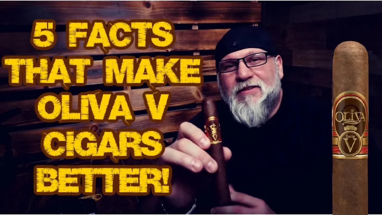 5 FACTS that make OLIVA V one of the BEST CIGARS EVER!