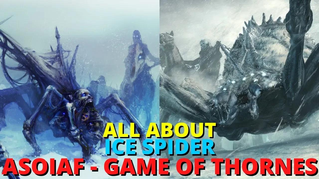 All About Ice Spider | ASOIAF - Game Of Thrones - House Of The Dragon