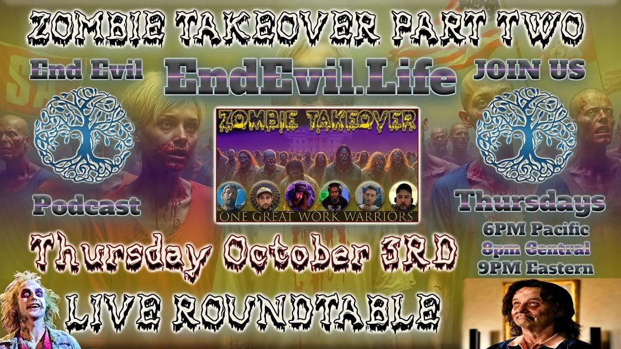 Zombie Takeover Part Two - Live Roundtable Follow Up on End Evil Podcast