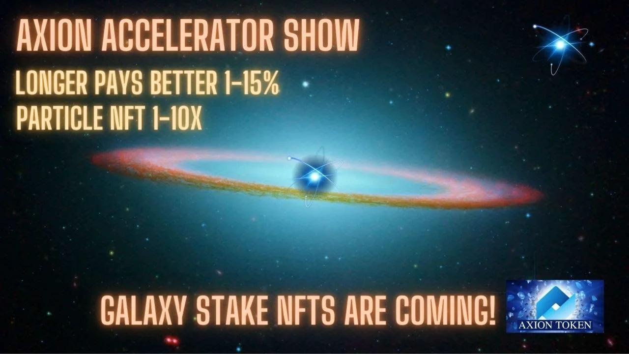Axion ACCELERATOR Show: Galaxy Stake NFTs Are Coming! Grab 1-15% Bonus & Particle NFT 1-10X!