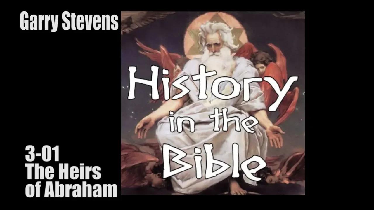 3-01 The History in the Bible Podcast: The Heirs of Abraham
