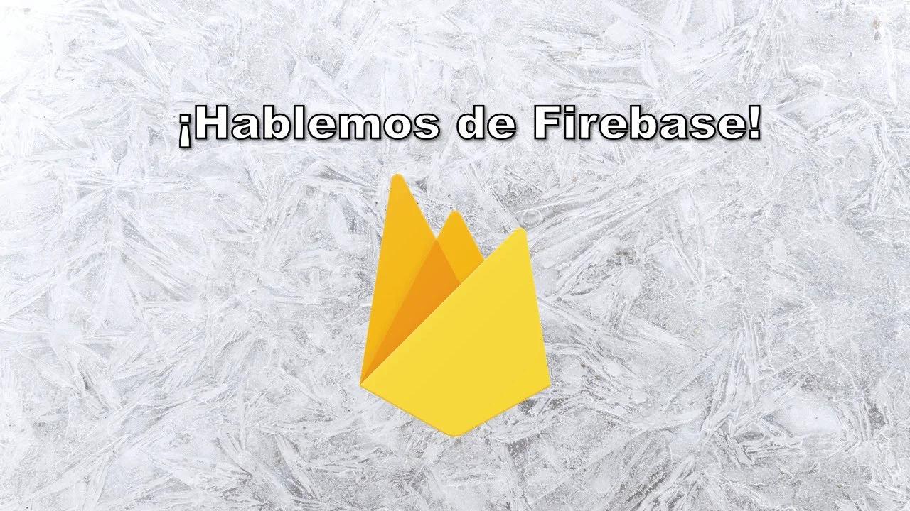 Hablemos de Firebase #1