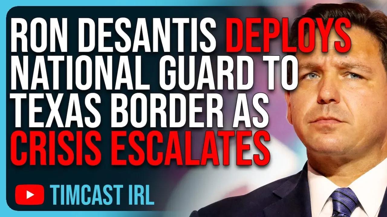 Ron DeSantis Deploys National Guard To Texas Border As Biden Crisis ...