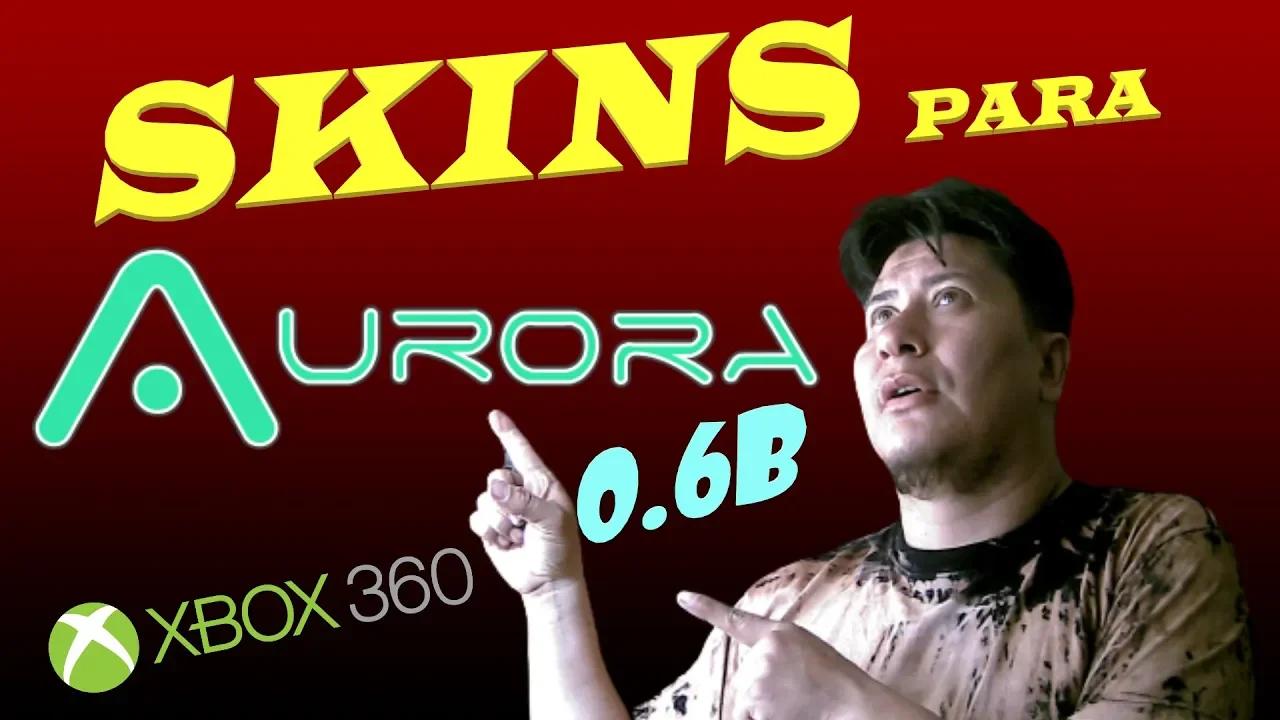 SKINS PARA AURORA 0.6b (xbox 360 RGH O 5.0)