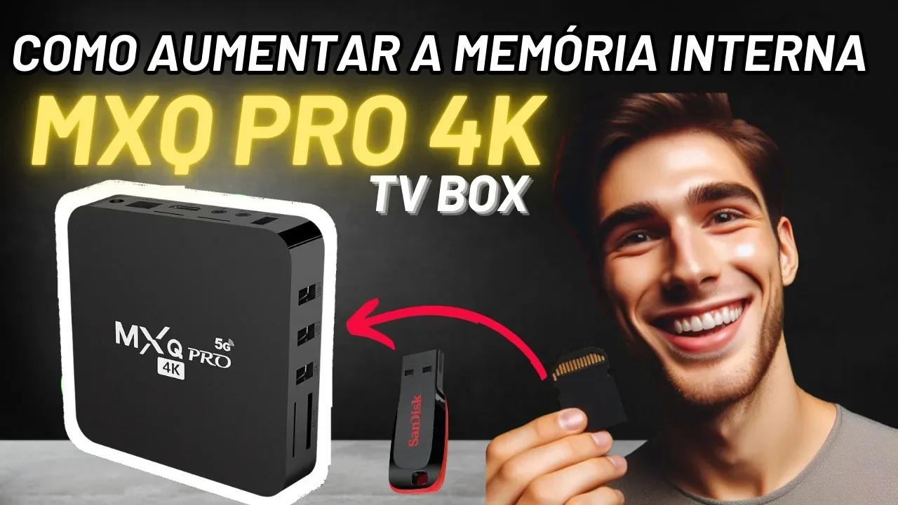 COMO AUMENTAR A MEMÓRIA INTERNA DO TV BOX MXQ PRO