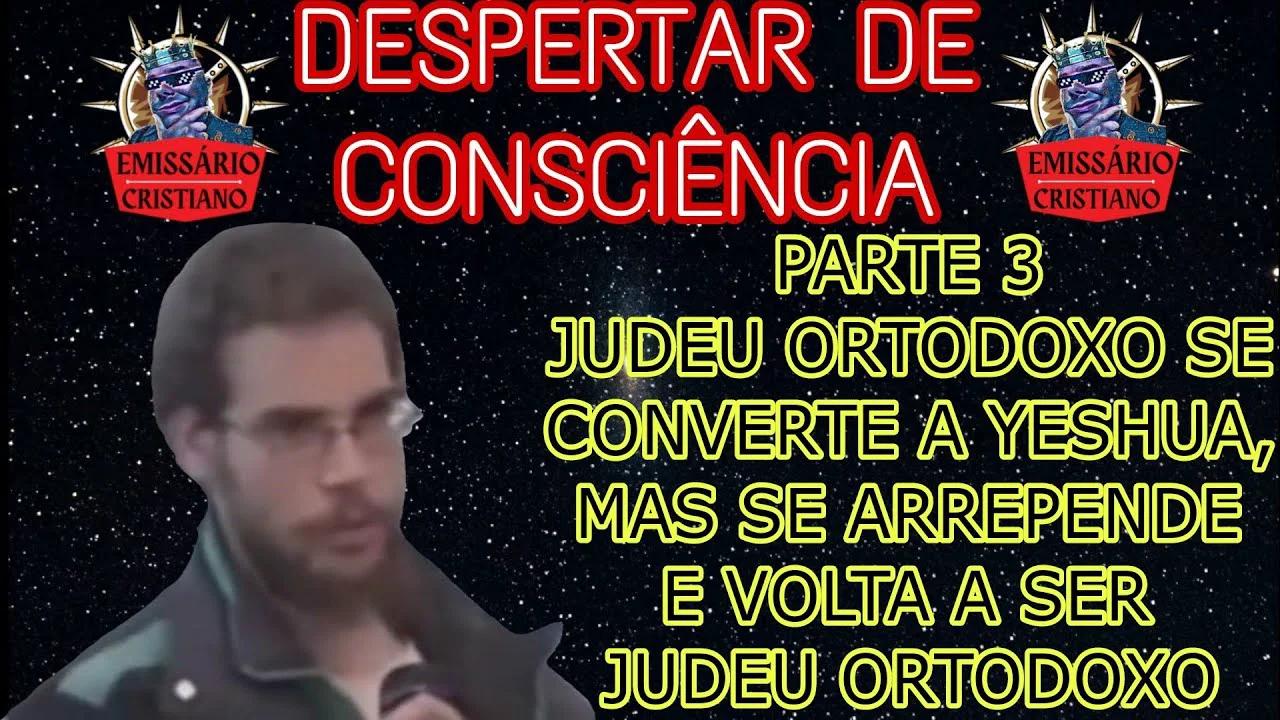 PARTE 3 - JUDEU MESSIÂNICO RETORNA AO JUDAÍSMO ORTODOXO. (RAV. AMNON ...