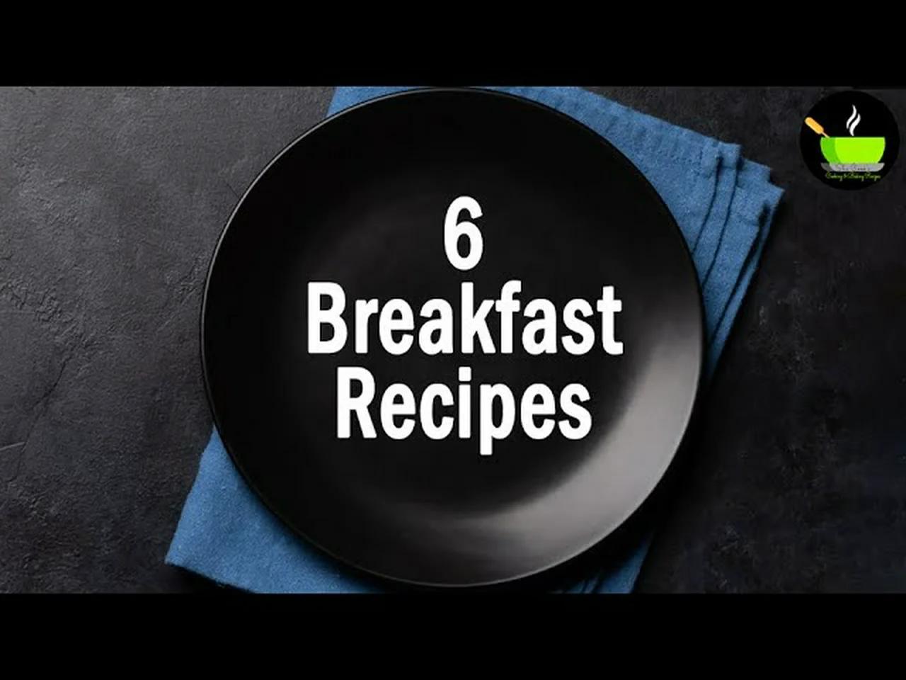6 Breakfast Recipes (South & North Indian Breakfast Ideas) | Quick ...