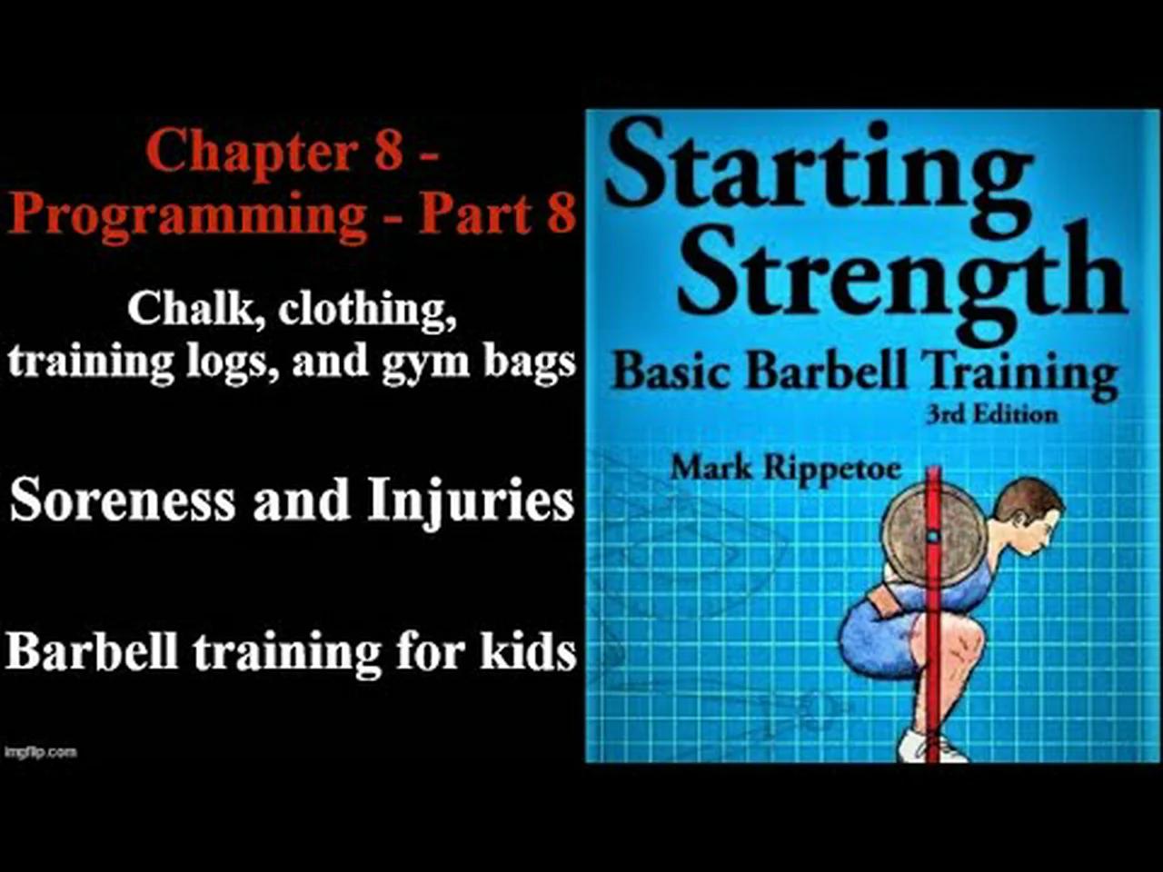 Starting Strength - Chapter 8 - Part 8 - Programming - Barbell training for kids, soreness, and logs