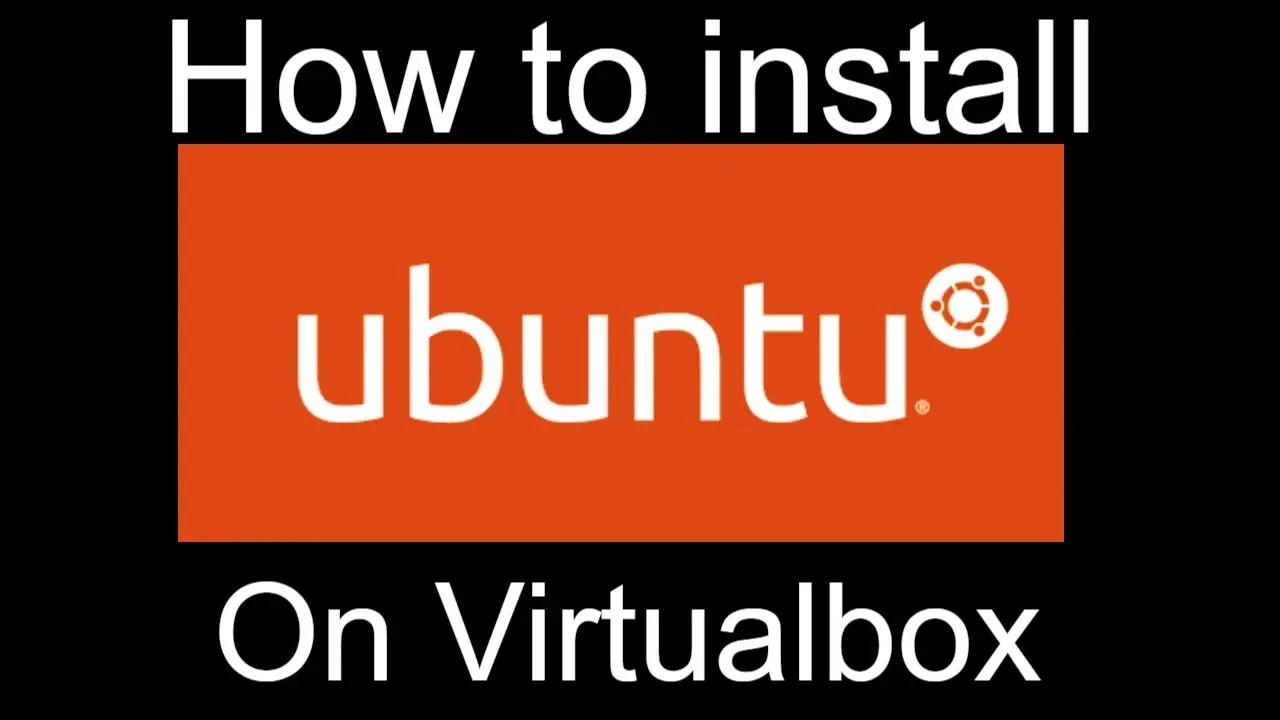 How to install Ubuntu on Virtualbox