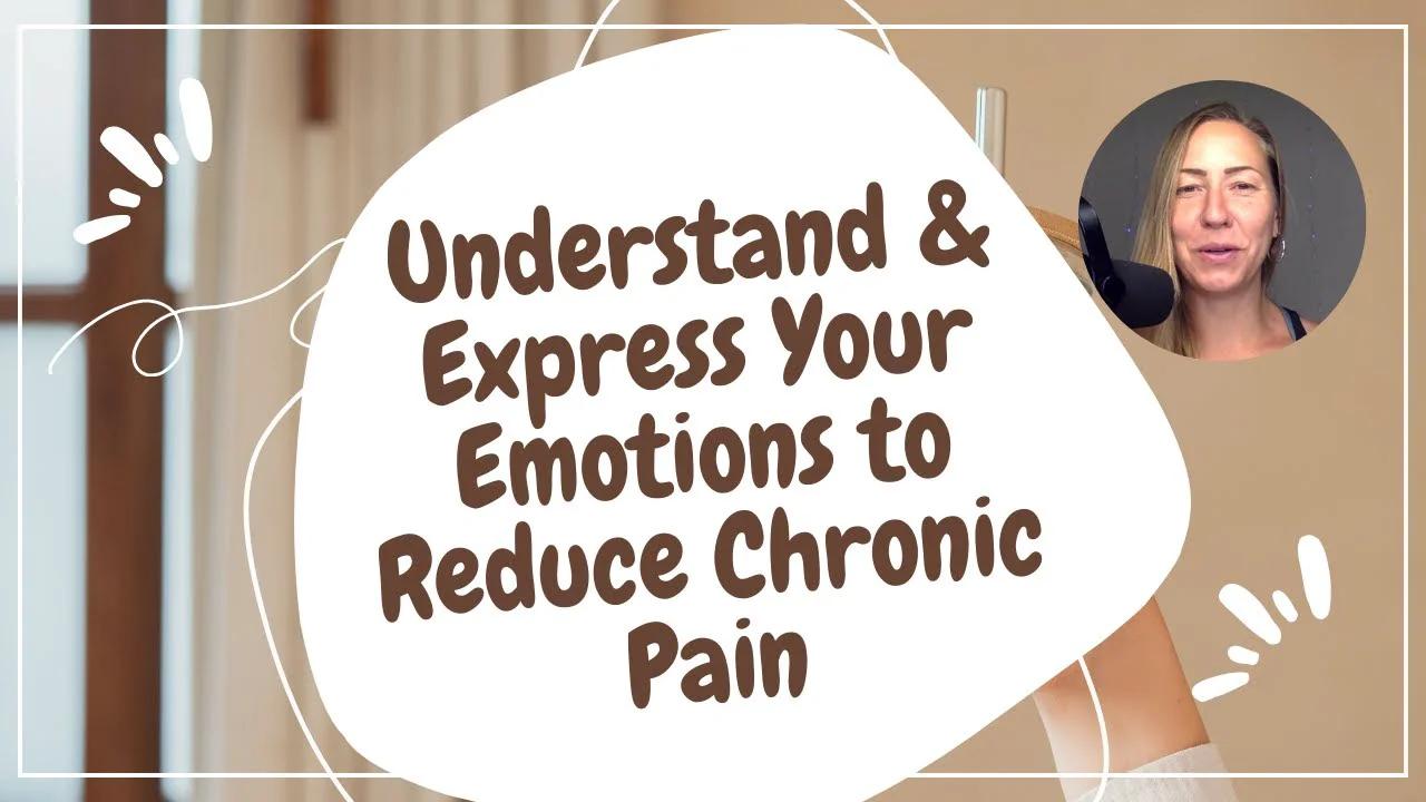 Understand & Express Your Emotions to Reduce Chronic Pain