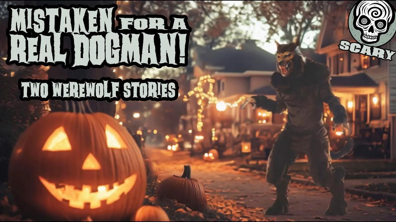 Mistaken for a Werewolf: Two Scary Dogman Stories