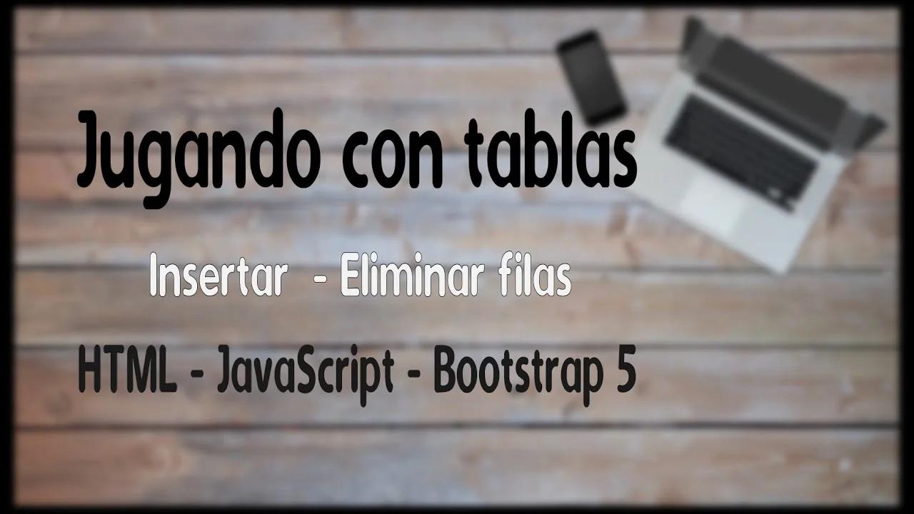 Jugando con Tablas HTML -JavaScript - Bootstrap 5.