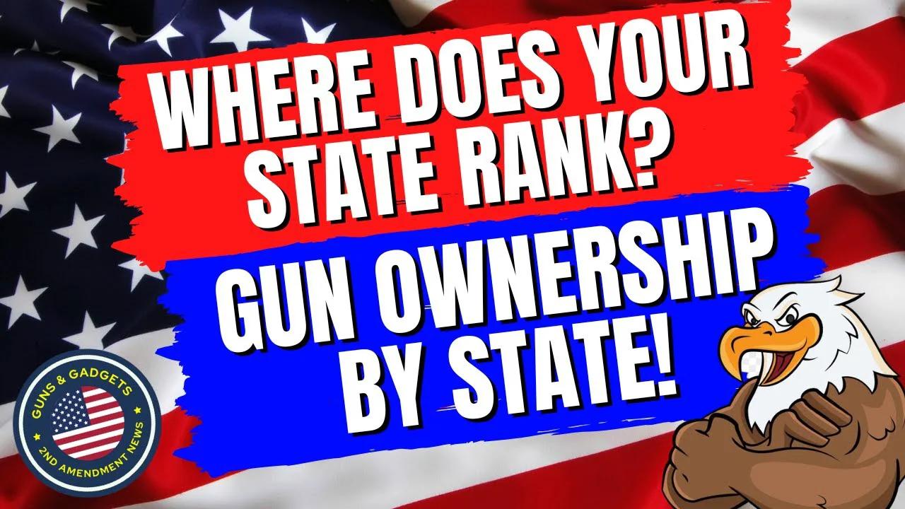 Gun Ownership By State!! Where Does Your State Rank?!? Gun Ownership By State!! Where Does Your State Rank?!?