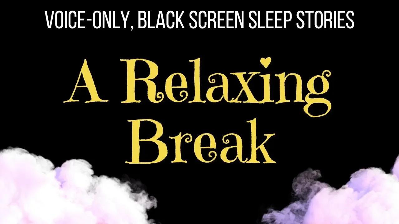 A RELAXING BREAK Bedtime Story for Grown Ups | Voice Only | Black Screen