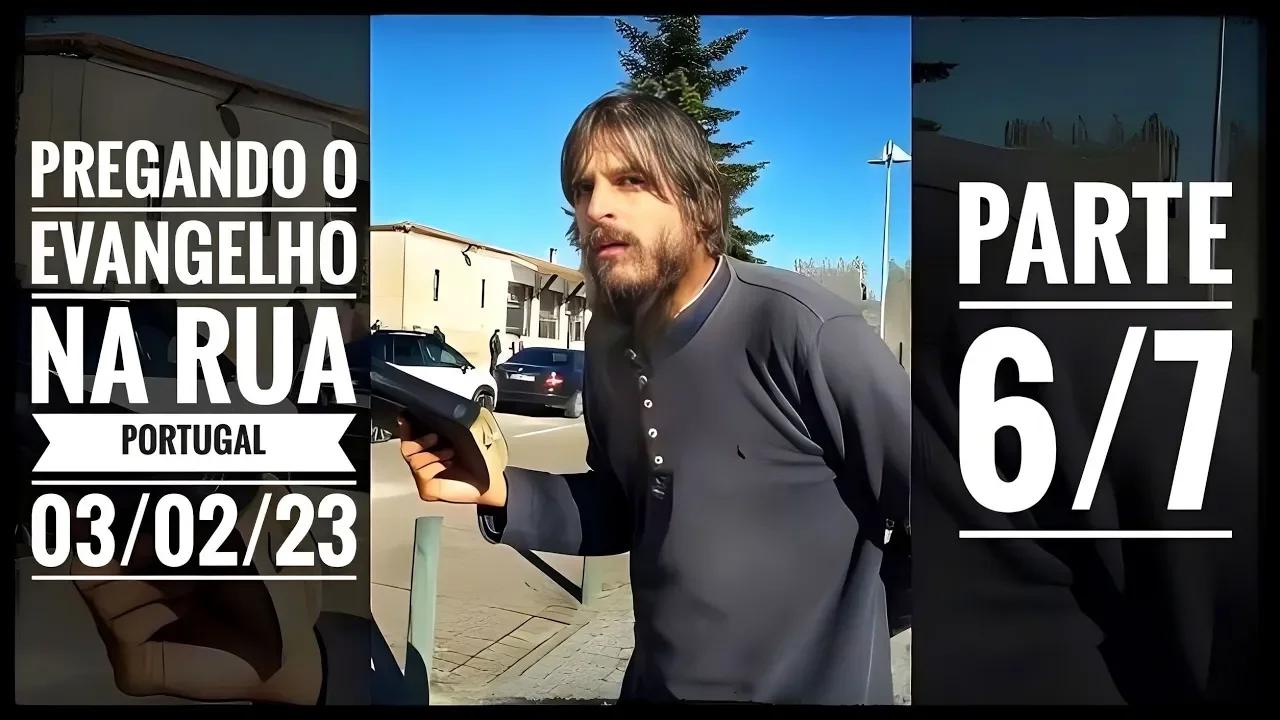 Pregando o Evangelho na Rua - 03/02/23 - Parte 6/7 - Jesus & Torá Portugal