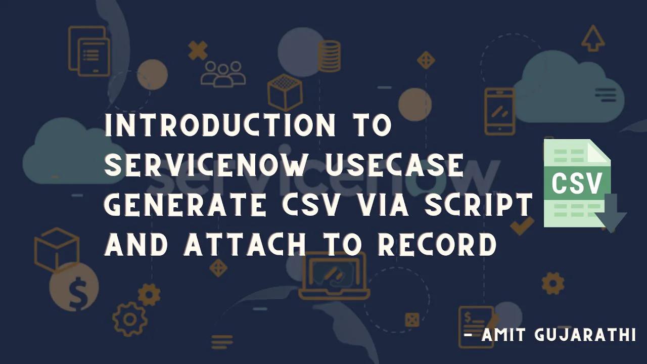How to Generate CSV Files Effortlessly with ServiceNow Scripts : ServiceNow Scripting Usecase