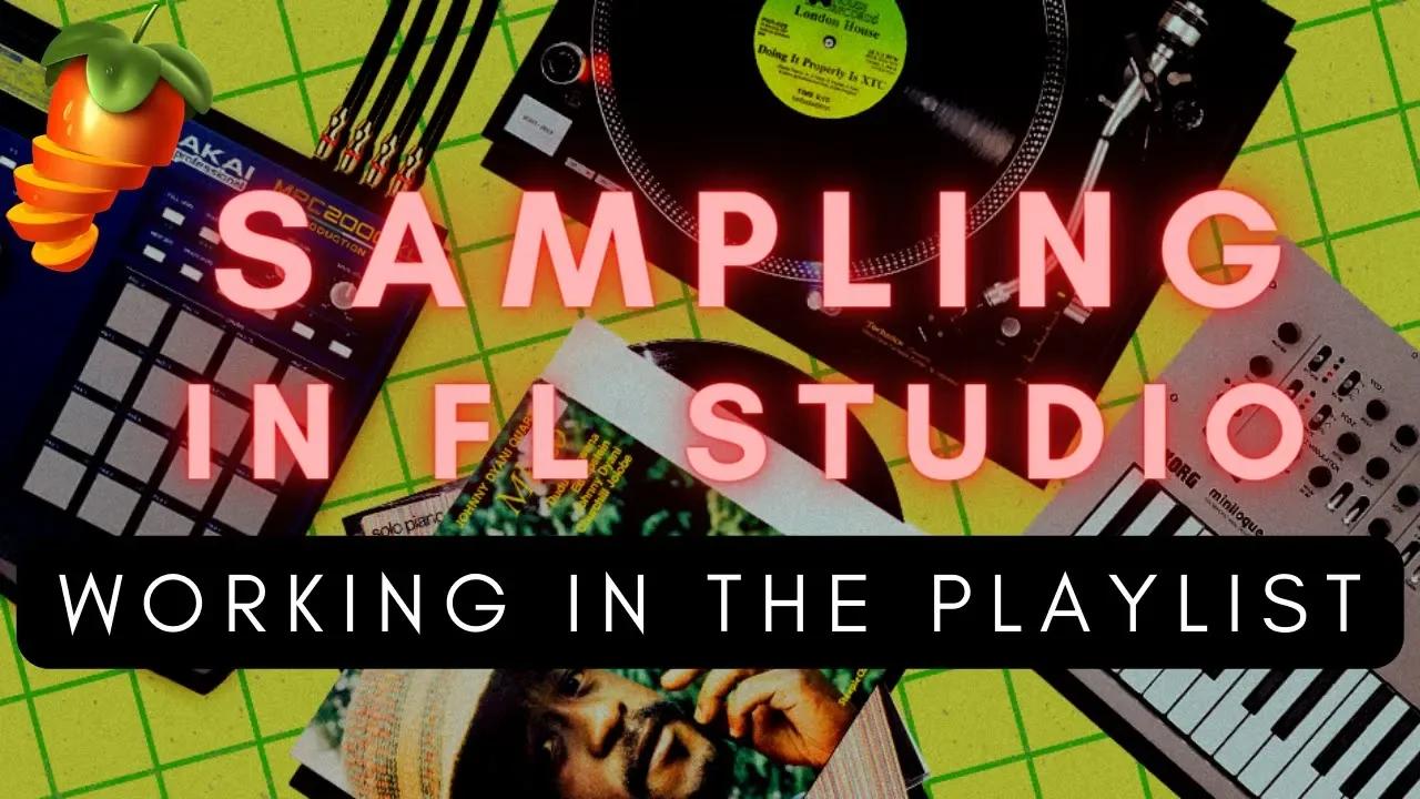 How To Sample In Fl Studio Part 3 Working In The Playlist