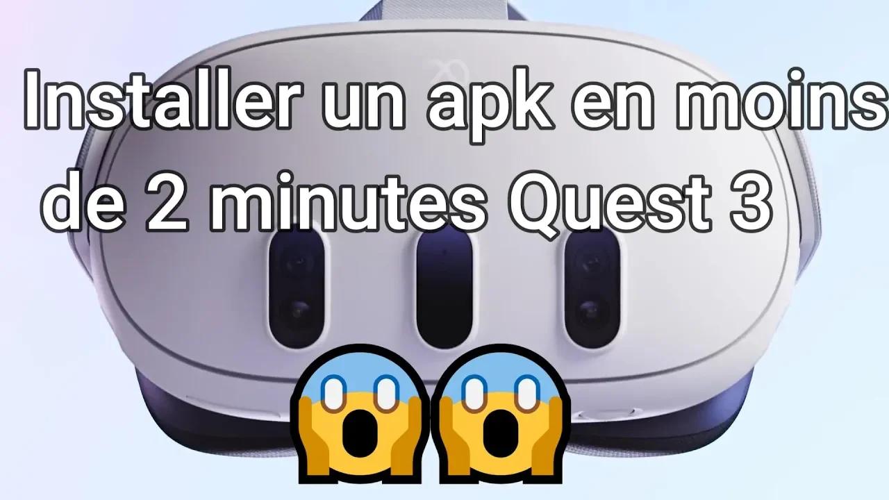 Installer un apk en moins de 2 minutes Quest 3