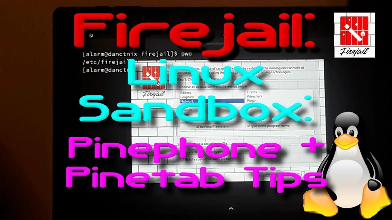 Sandbox Apps With Firejail: Protecting Pinephone/Pinetab/Linux Box