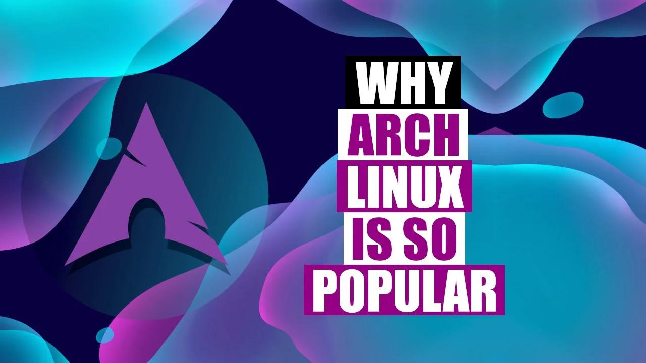Why Is Arch Linux So Popular? (HINT: Because It Rocks!)