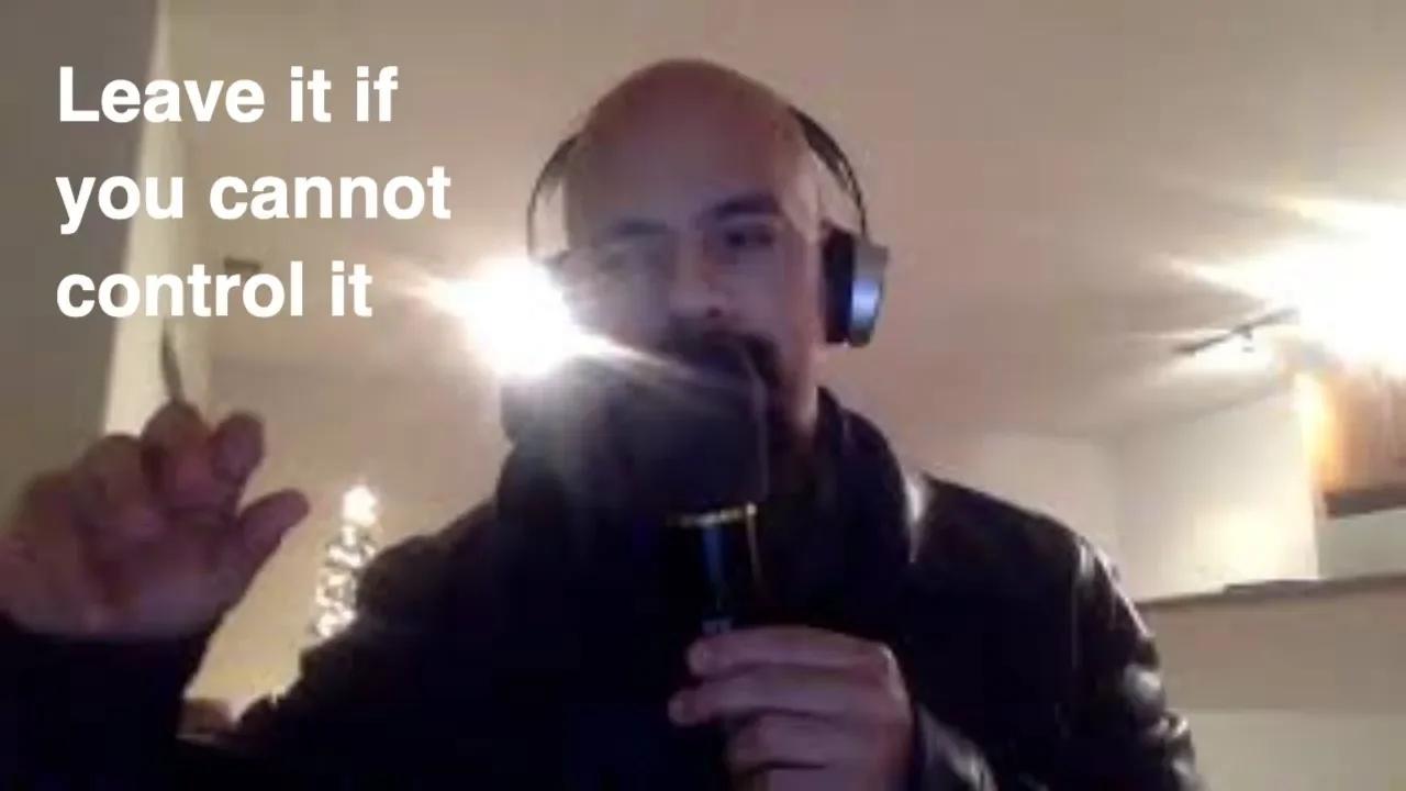 Episode #143 Leave it if you cannot control it