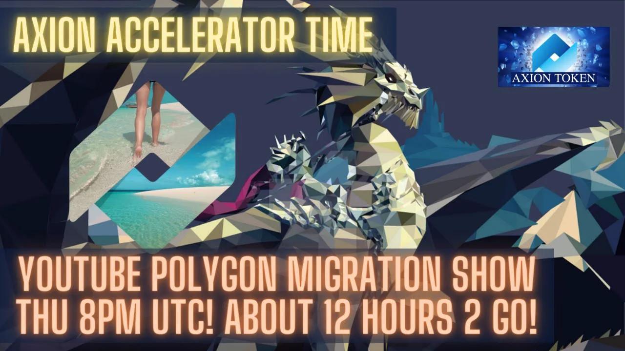 Axion ACCELERATOR: Axion Official Youtube Polygon Migration Show Thu 8pm UTC! About 12 hours 2 Go!