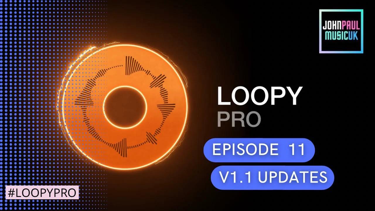 Loop Pro Video Manual - EP11: v1.1 Updates