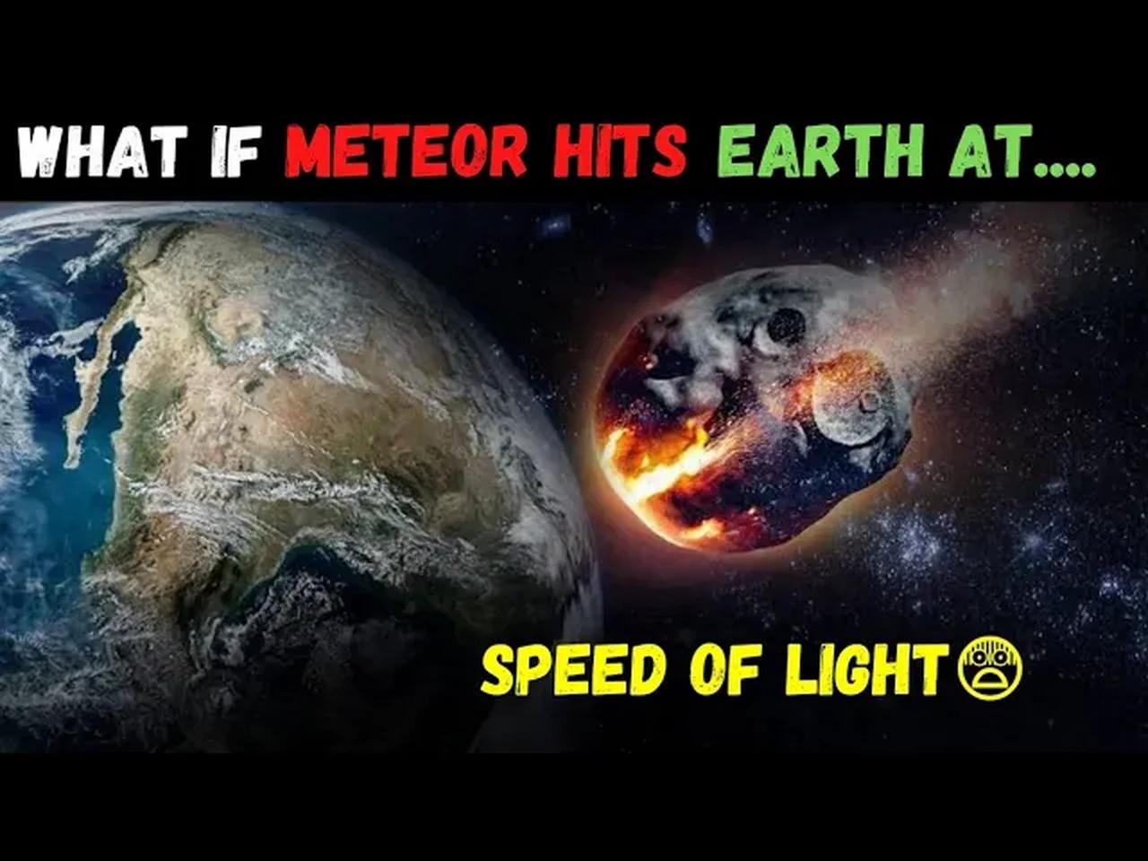 What if a meteor hits the earth at the speed of light 😨