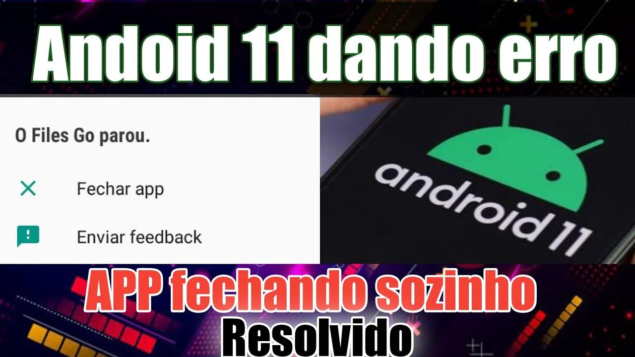 Android 11 dando erro, Aplicativos fechando sozinho no Android 11, como resolver?