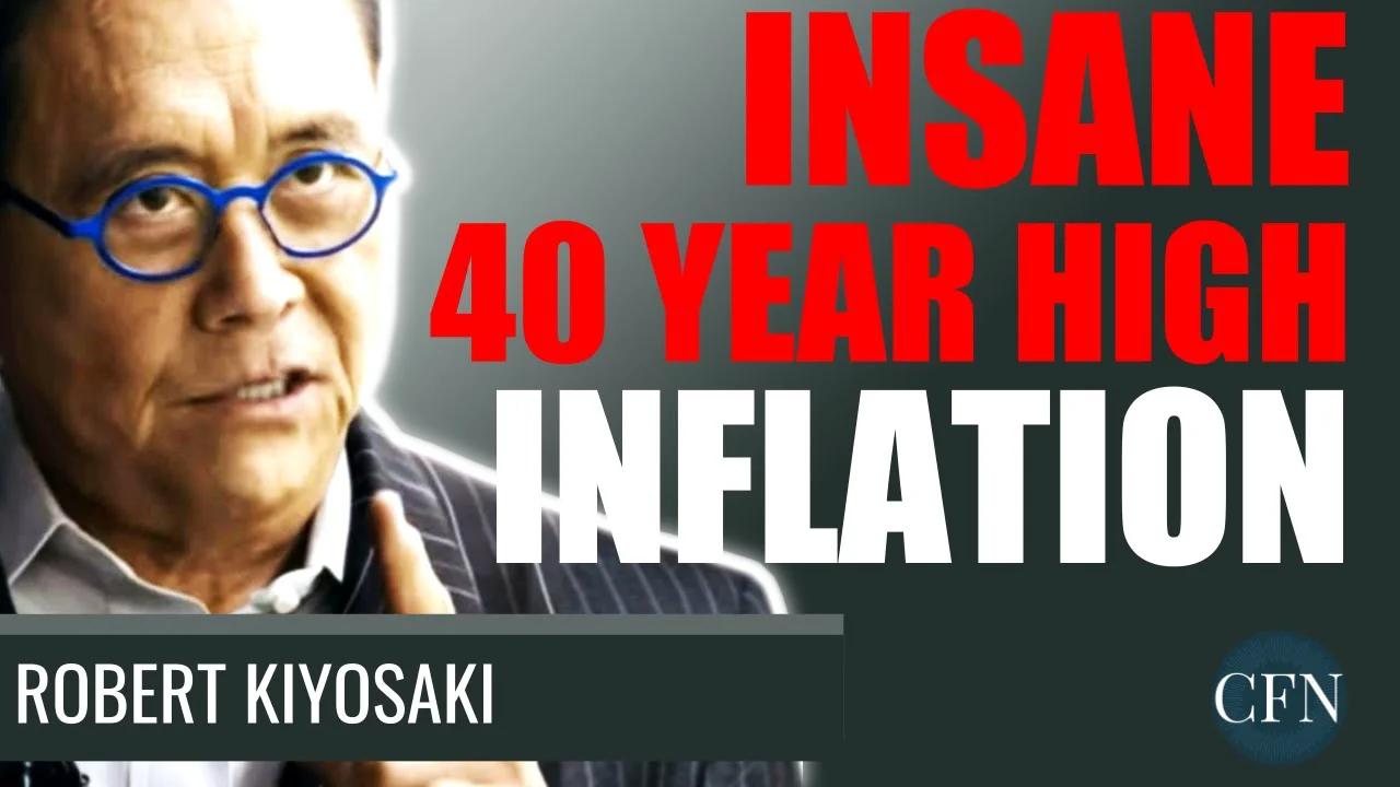 Robert Kiyosaki: Insane 40 Year High Inflation