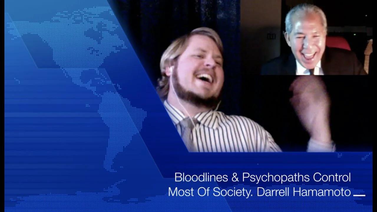 Bloodlines & Psychopaths Control Most Of Society Darrell Hamamoto