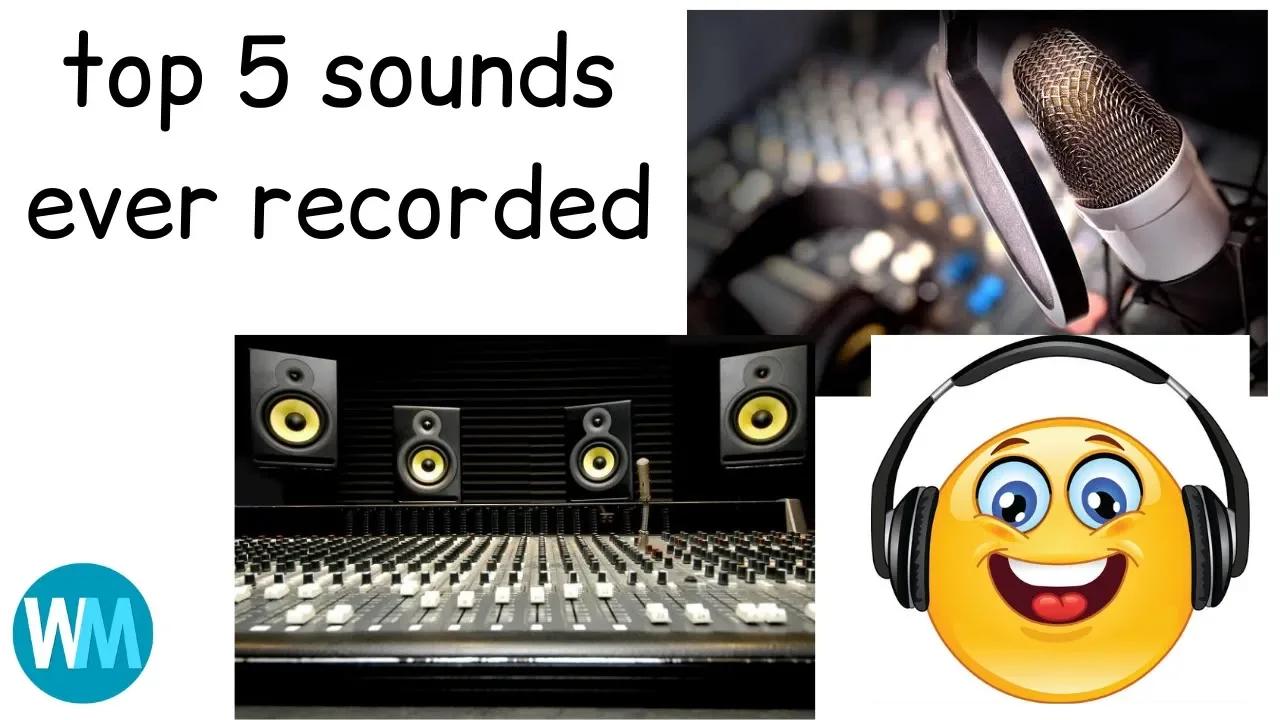 top 5 sounds ever recorded