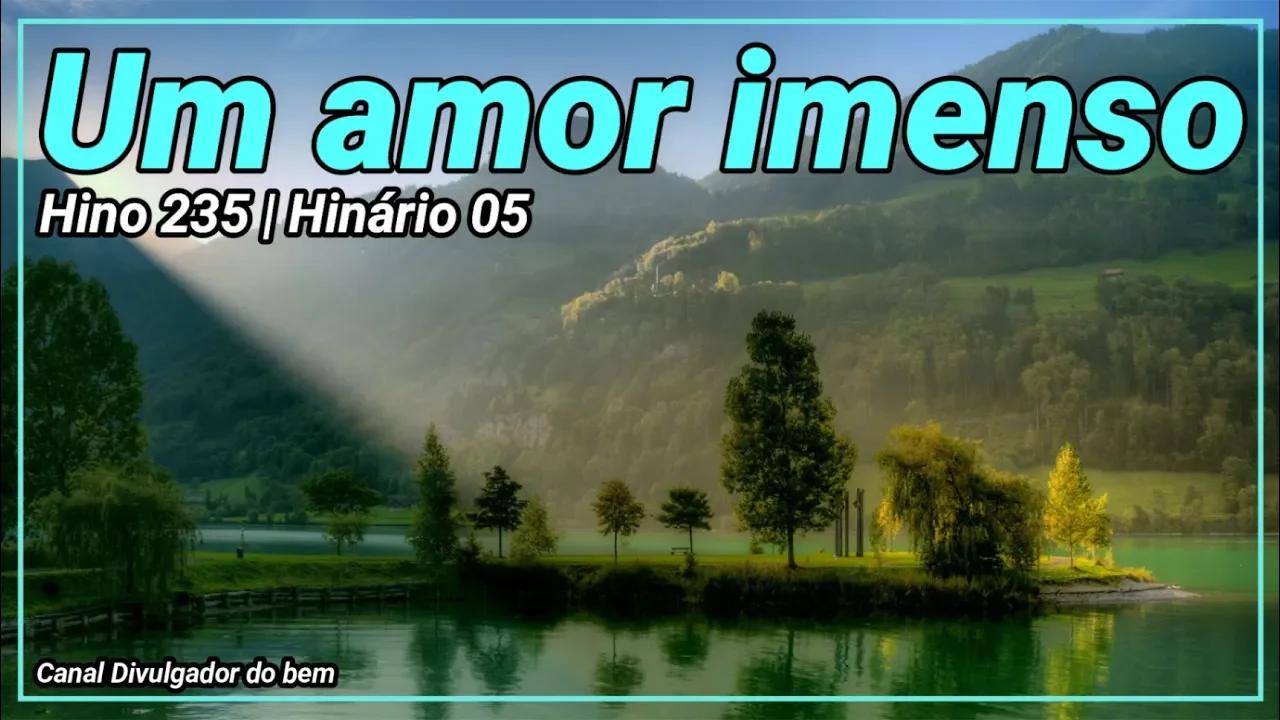 Um amor imenso | Hino 235 Com Letra - Hinário 05 | Canal Divulgador do bem
