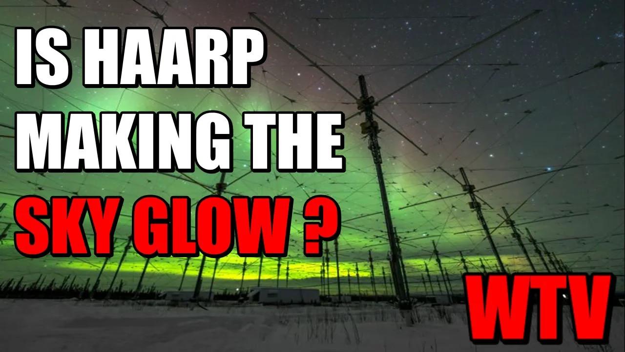 THE SKY GLOW: What you NEED to know about HAARP AURORAS