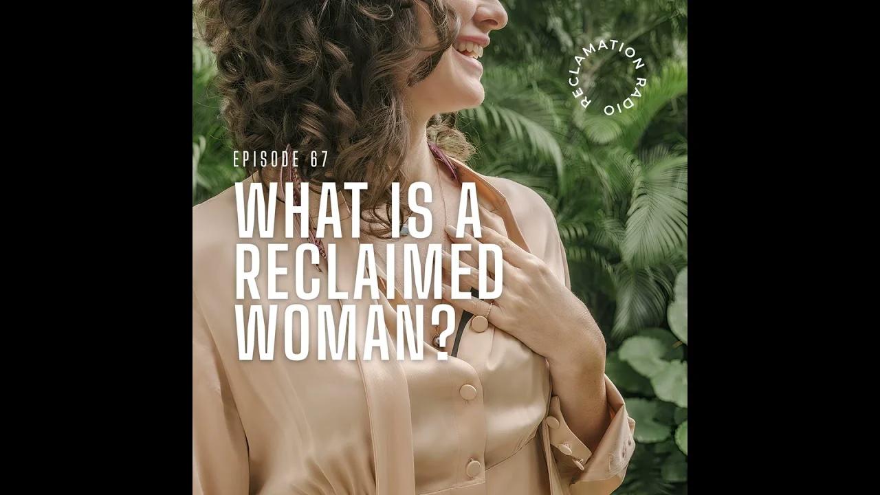What is a Reclaimed Woman?