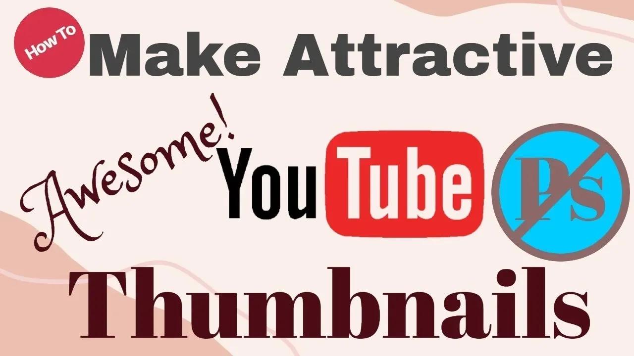 How to Create Attractive YouTube Video Thumbnails Without Photoshop