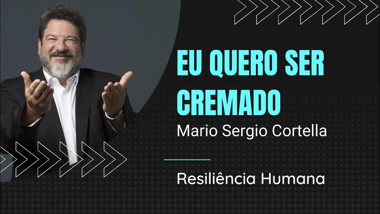 Eu Quero Ser Cremado - Mario Sergio Cortella