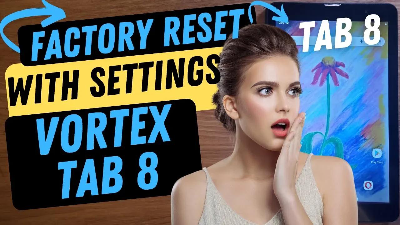 Factory Reset Vortex Tab 8 with Settings - Reset my Vortex Tablet