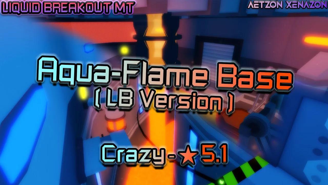 Aqua-Flame Base (LB Version) [Int - ⭐5.1] | Liquid Breakout MT : Roblox