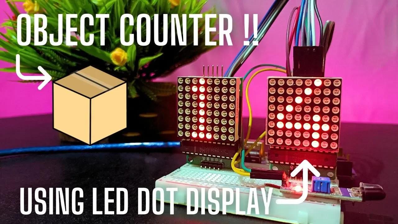 OBJECT COUNTER USING LED DOT DISPLAY , IR SENSOR & ARDUINO
