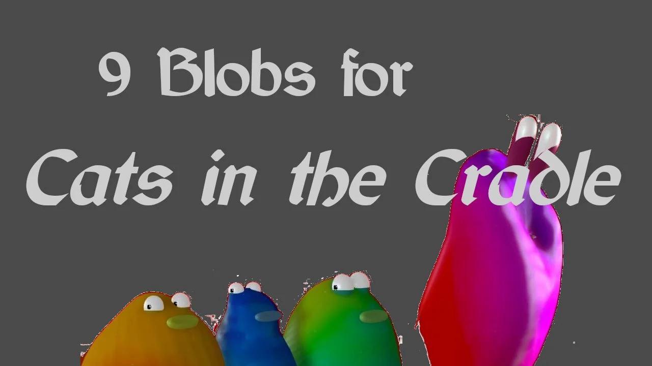 9 Blobs Special Blob Opera vs Cats in the Cradle